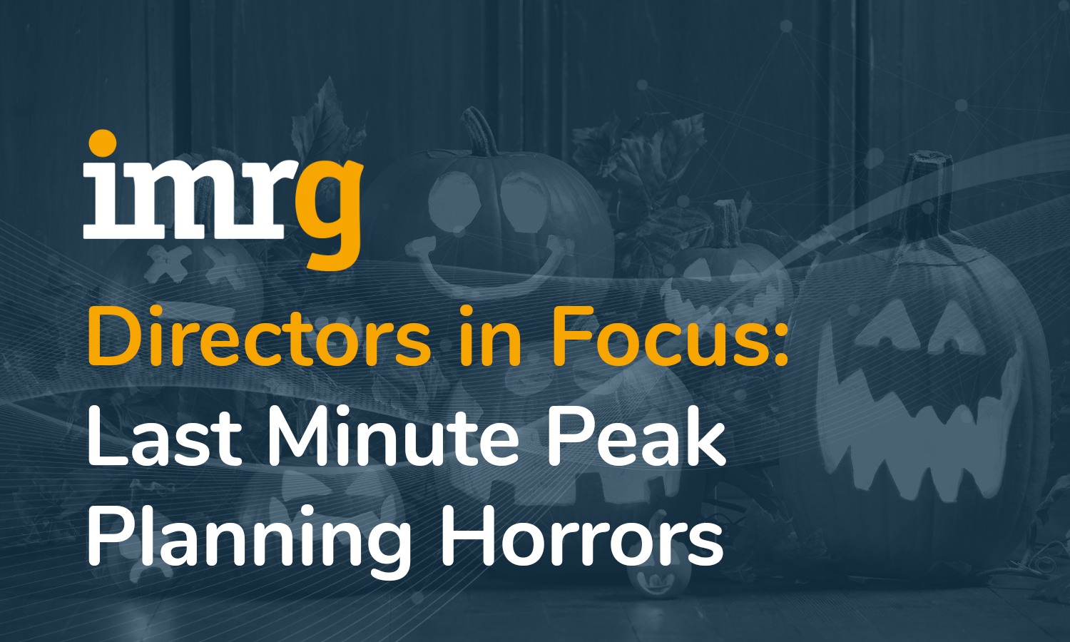 IMRG Directors in Focus: Last Minute Peak Planning Horrors - IMRG