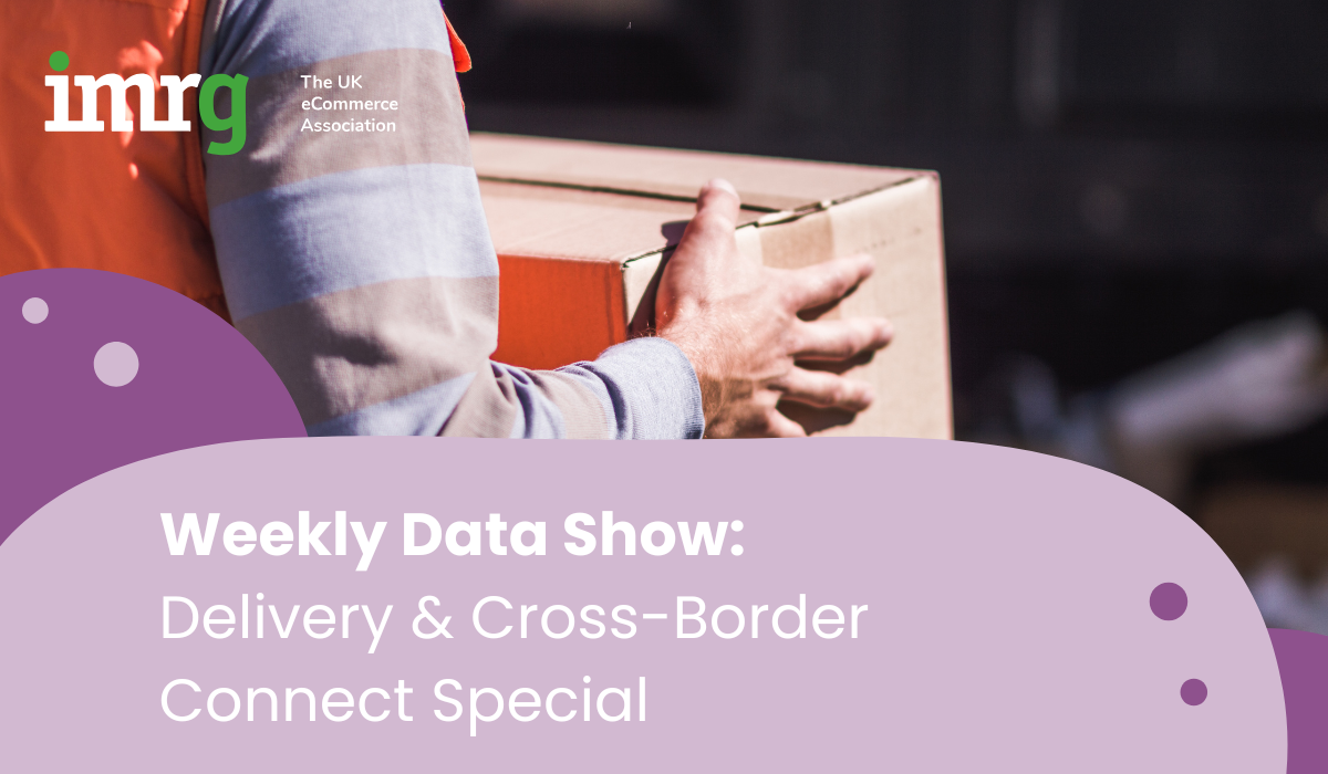 Weekly Data Show: Delivery & Cross-Border Connect Special - IMRG
